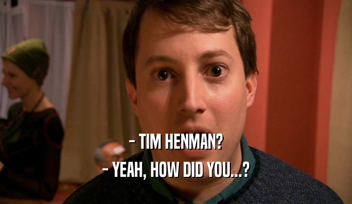 Peep Show | GIFGlobe | - TIM HENMAN? - YEAH, HOW DID YOU...?