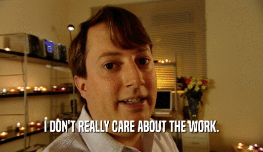 Peep Show | GIFGlobe | I DON'T REALLY CARE ABOUT THE WORK.