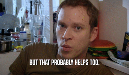 Peep Show | GIFGlobe | BUT THAT PROBABLY HELPS TOO.